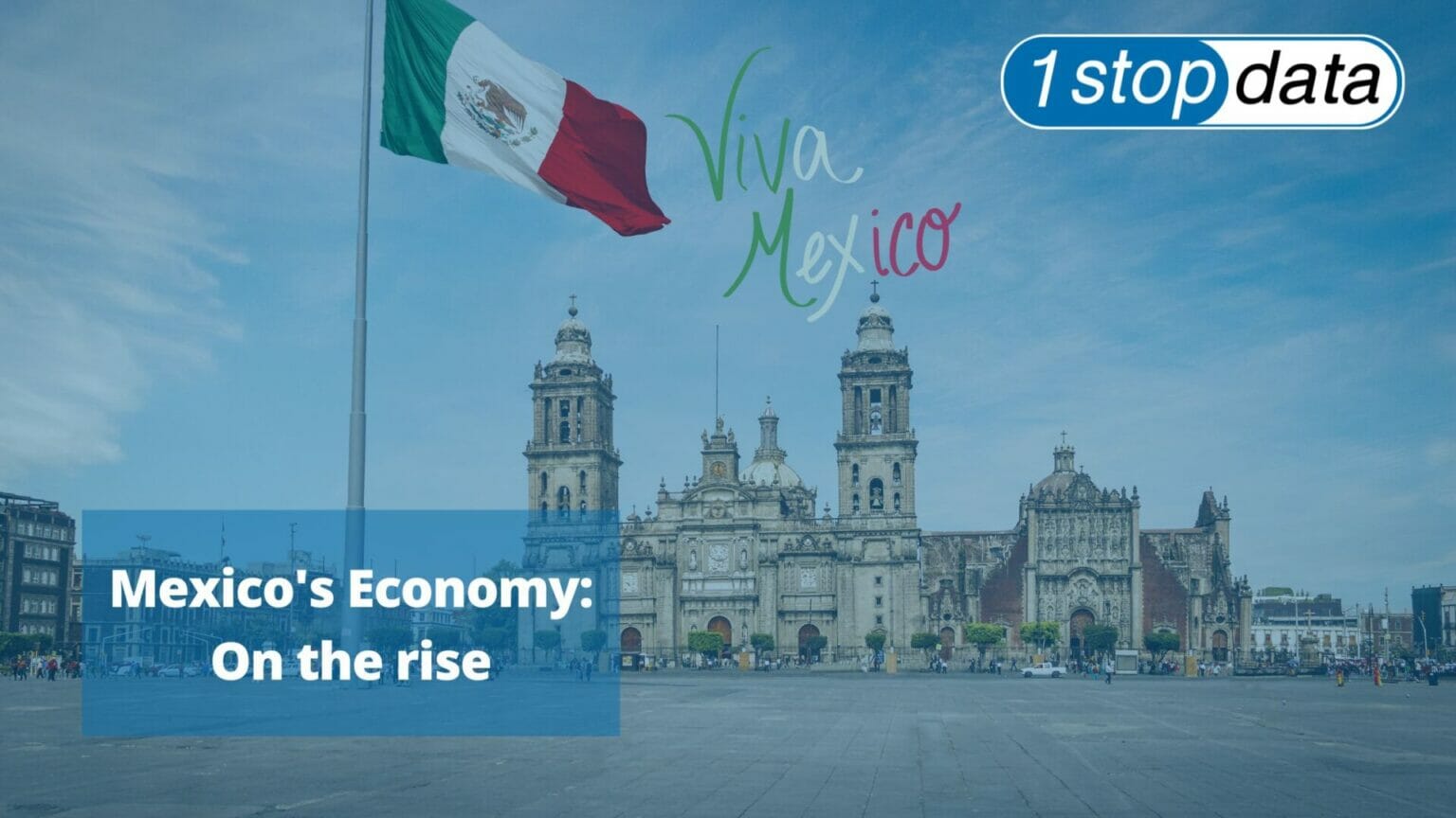 Mexico's Economy on the rise | B2B Marketing | 1StopData.com